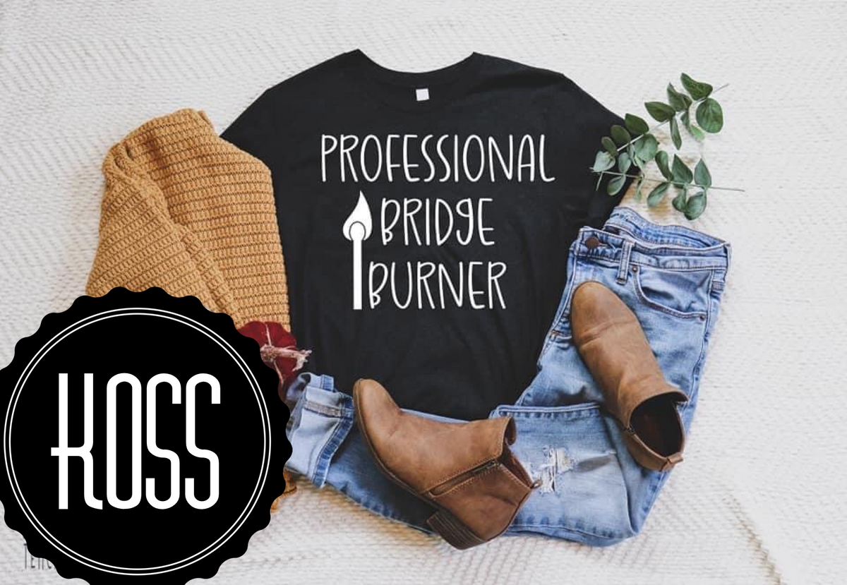 Professional Bridge Burner – Kiss Our Southern Sass